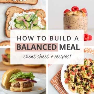 How To Build A Balanced Meal (cheat sheet + recipes!)